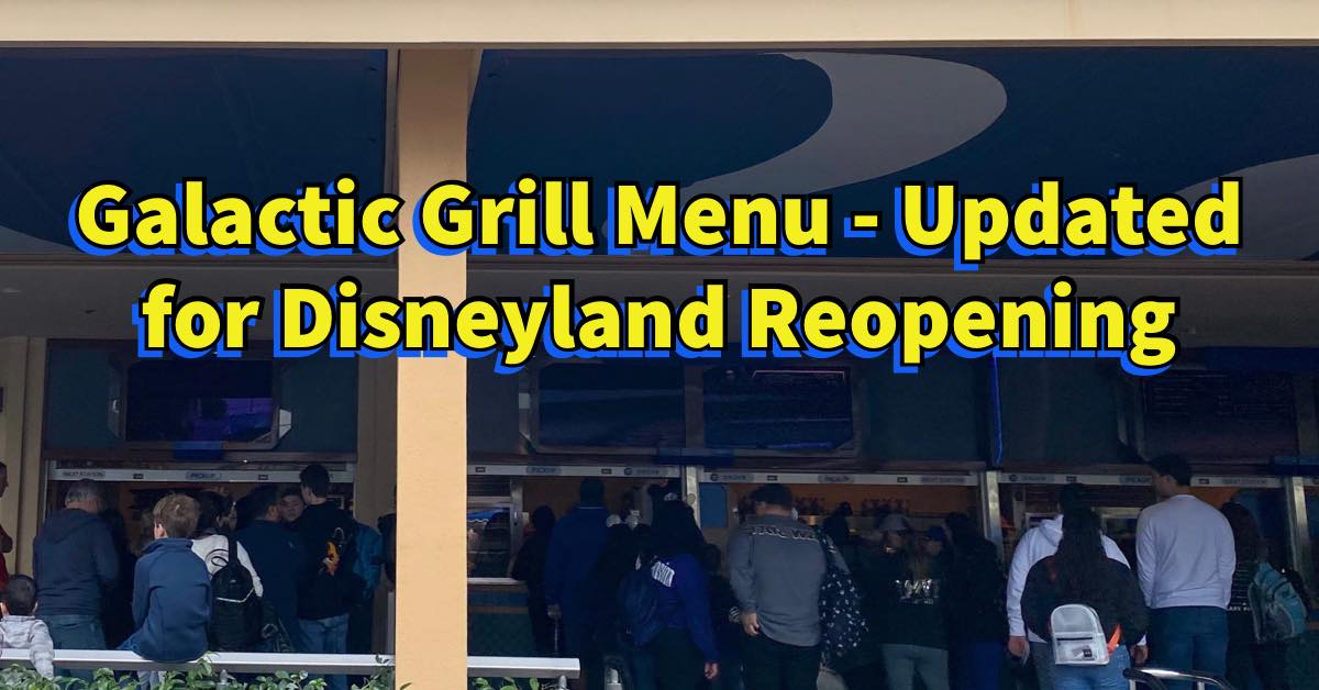 Galactic Grill Menu - Updated for Disneyland Reopening - Food at Disneyland
